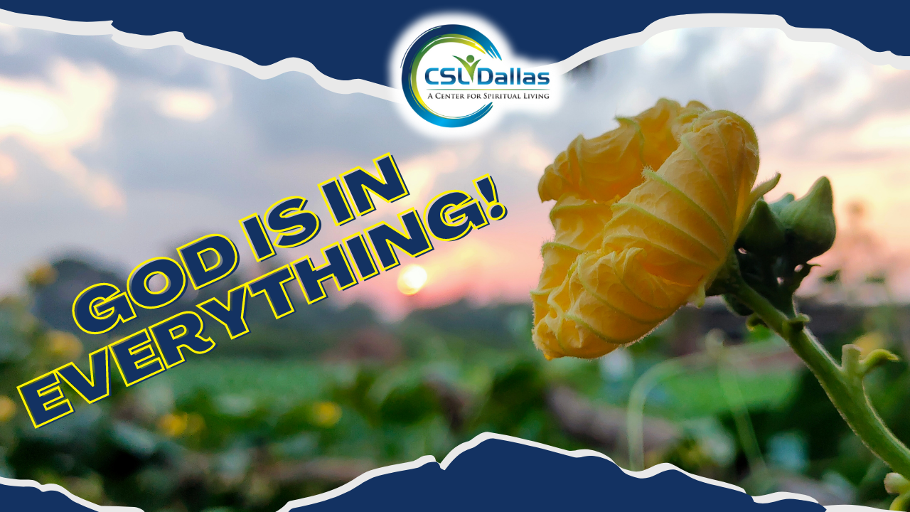 God is in everything? | CSLDallas | A Center for Spiritual Living ...
