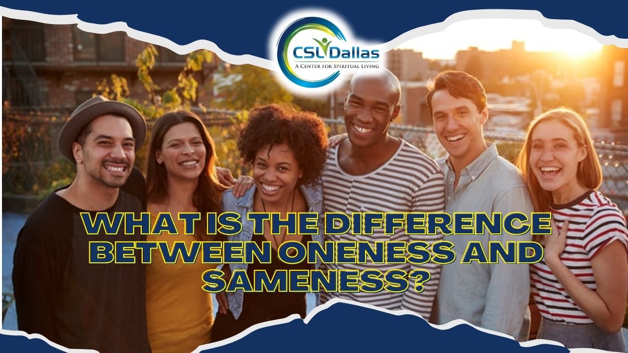 What is the difference between Oneness and Sameness? | CSLDallas | A ...